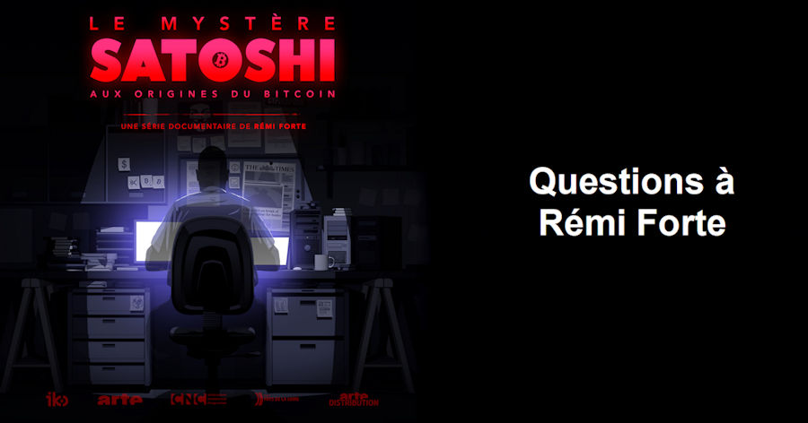 Entretien avec Rémi Forte, réalisateur de la série documentaire « Le Mystère Satoshi – aux ...